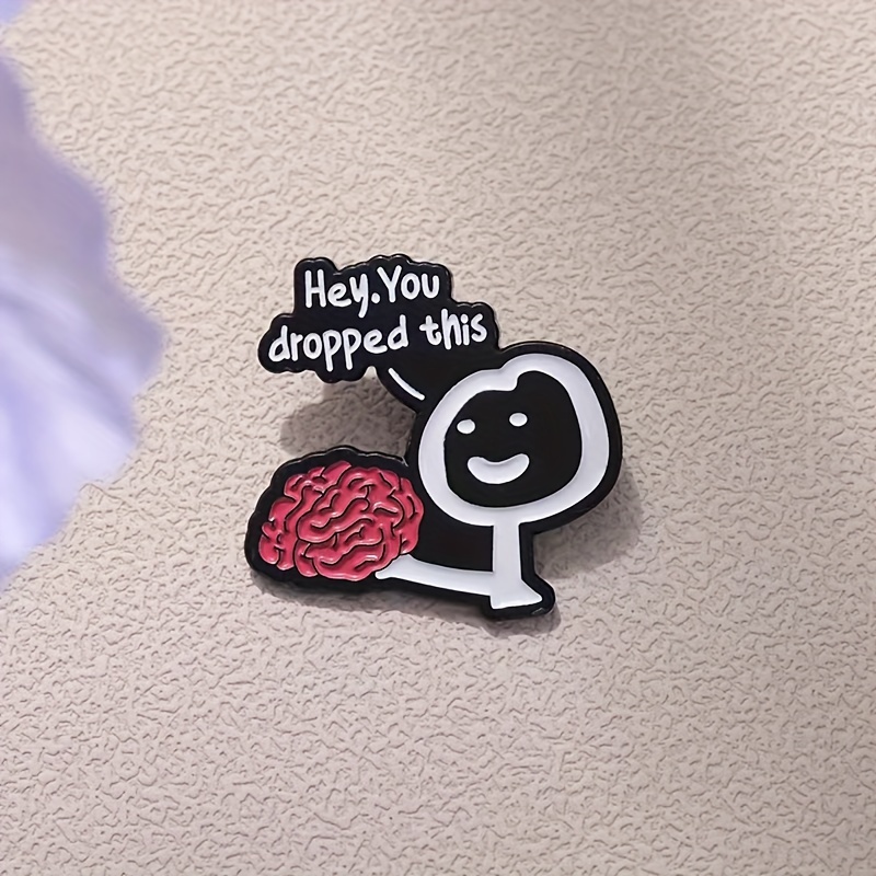 Hey Dropped Brain Enamel Pin Funny Letter Brooch Lapel Badge - Temu Ireland